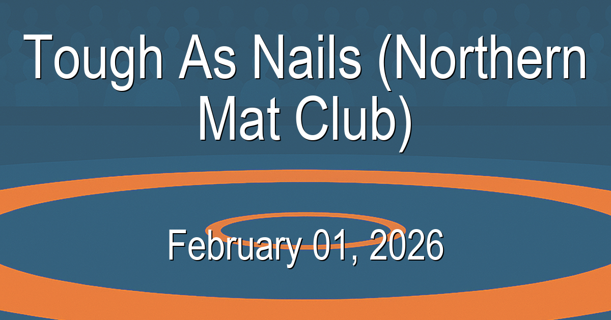 Tough As Nails (Northern Mat Club) – February 1, 2026 Wrestling ...