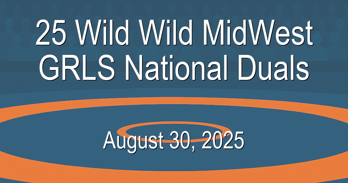 25 Wild Wild MidWest GRLS National Duals – August 30, 2025 – August 31 ...